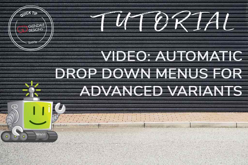Automatic Drop Down Menus For Advanced Variants - Glendale Designs