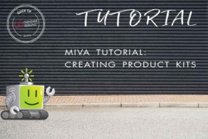MIVA TUTORIAL: Creating Product Kits - Glendale Designs